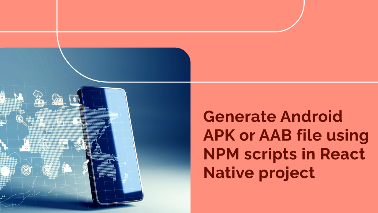 Generating Android APK or AAB file using npm scripts in React Native app Generating Android APK or AAB file using npm scripts in React Native app