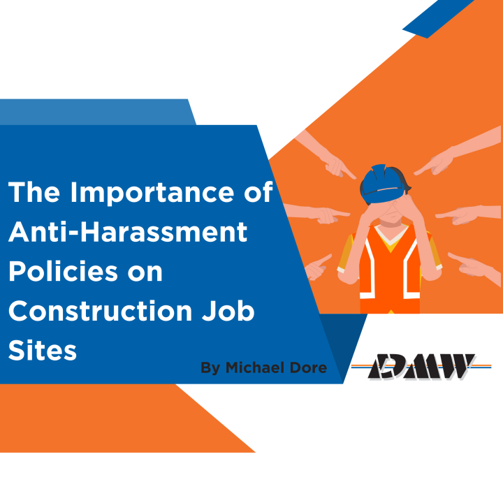 The Importance of Anti-Harassment Policies on Construction Job Sites The Importance of Anti-Harassment Policies on Construction Job Sites