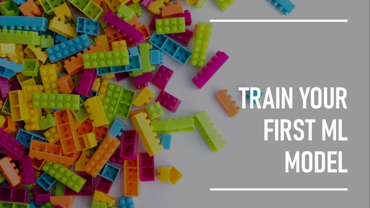 Train Your First Machine Learning Model In Under 10 minutes Train Your First Machine Learning Model In Under 10 minutes
