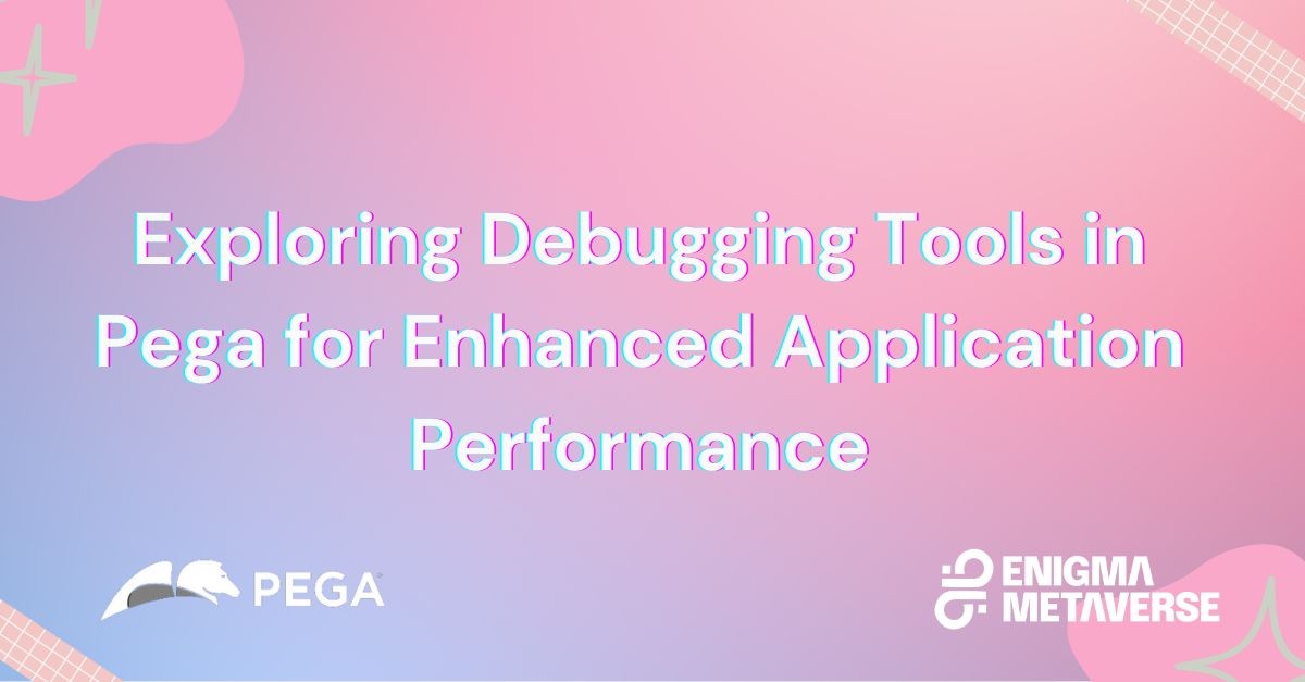 Exploring Debugging Tools in Pega for Enhanced Application Performance Exploring Debugging Tools in Pega for Enhanced Application Performance