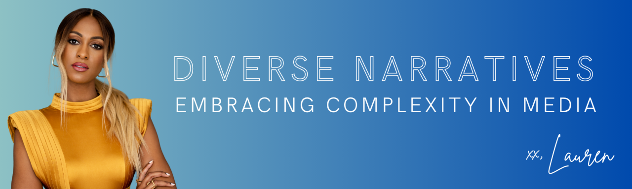 Diverse Narratives: Embracing Complexity in Media Diverse Narratives: Embracing Complexity in Media