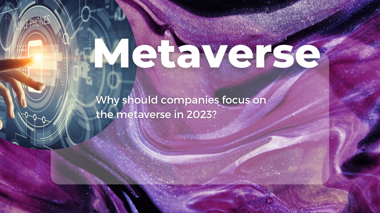 Why should companies focus on the metaverse in 2023? Why should companies focus on the metaverse in 2023?