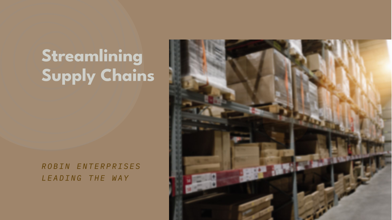 Streamlining Supply Chains: Robin Enterprises Leading the Way in ... Streamlining Supply Chains: Robin Enterprises Leading the Way in ...