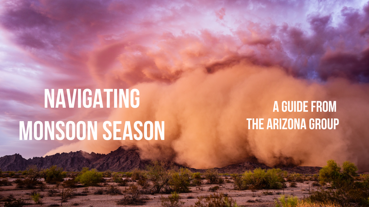 Navigating Monsoon Season: A Guide from The Arizona Group Navigating Monsoon Season: A Guide from The Arizona Group