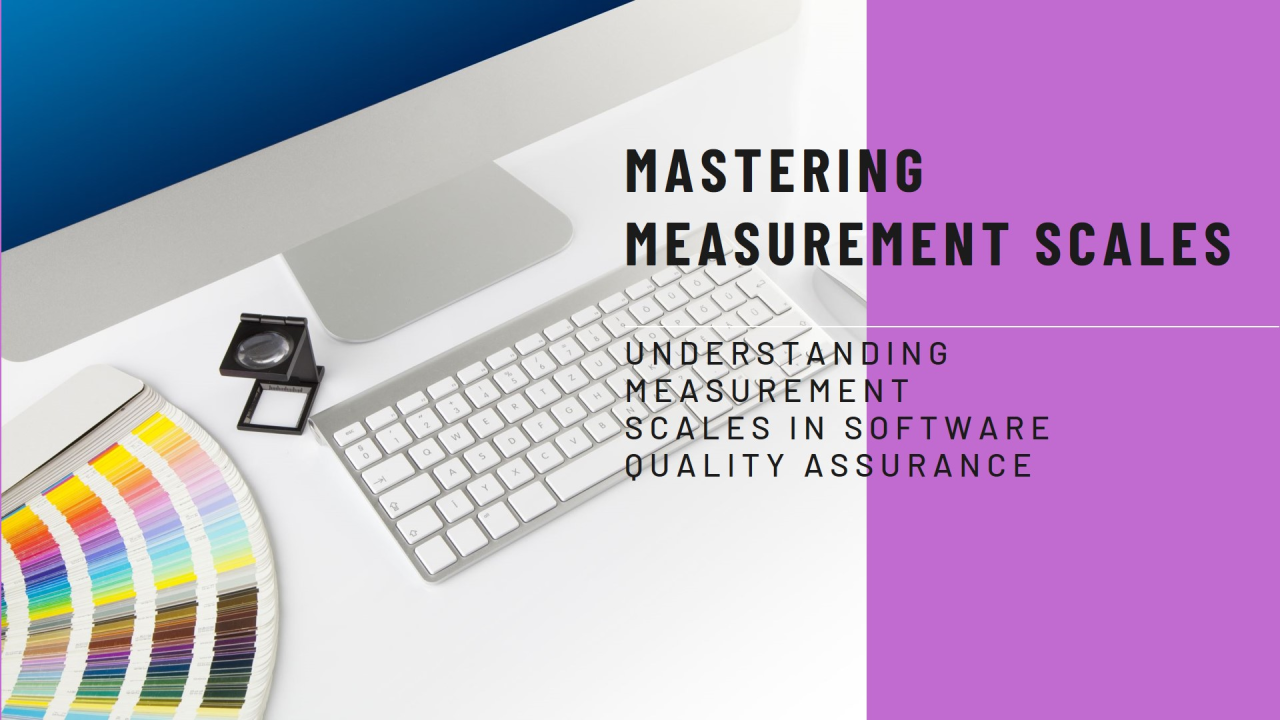 Decoding Measurement Scales in Software Quality Assurance Decoding Measurement Scales in Software Quality Assurance