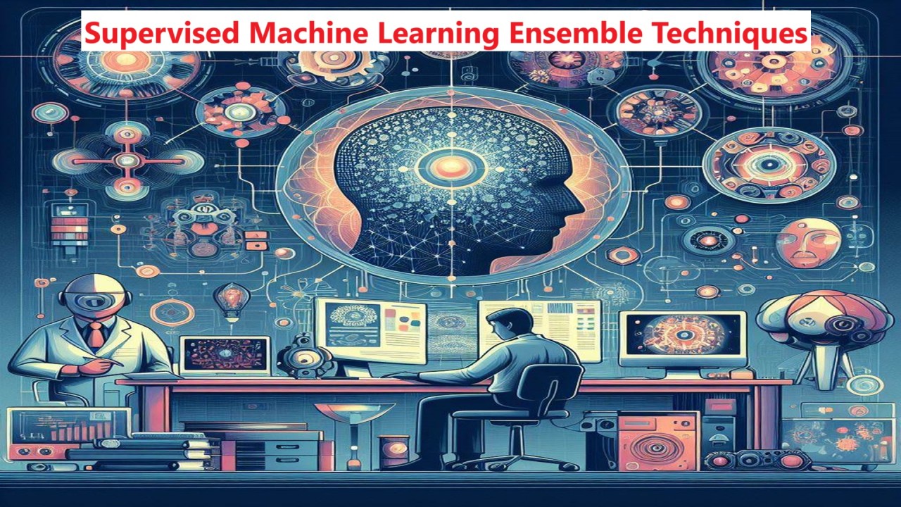 Supervised Machine Learning Ensemble Techniques Supervised Machine Learning Ensemble Techniques