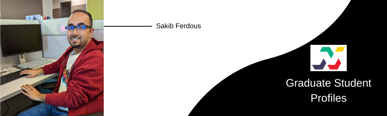 Q&A with Graduate Student Sakib Ferdous Q&A with Graduate Student Sakib Ferdous