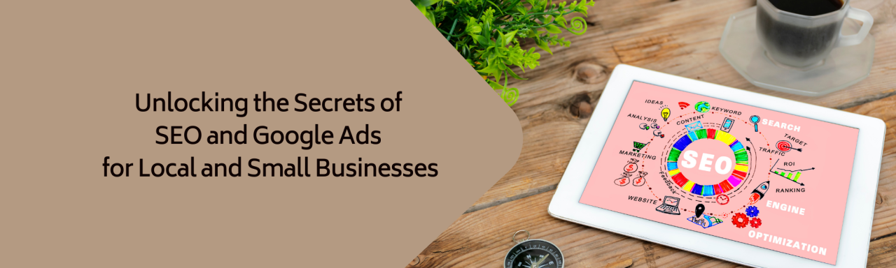 Demystifying SEO and Google Ads for Local and Small Businesses Demystifying SEO and Google Ads for Local and Small Businesses