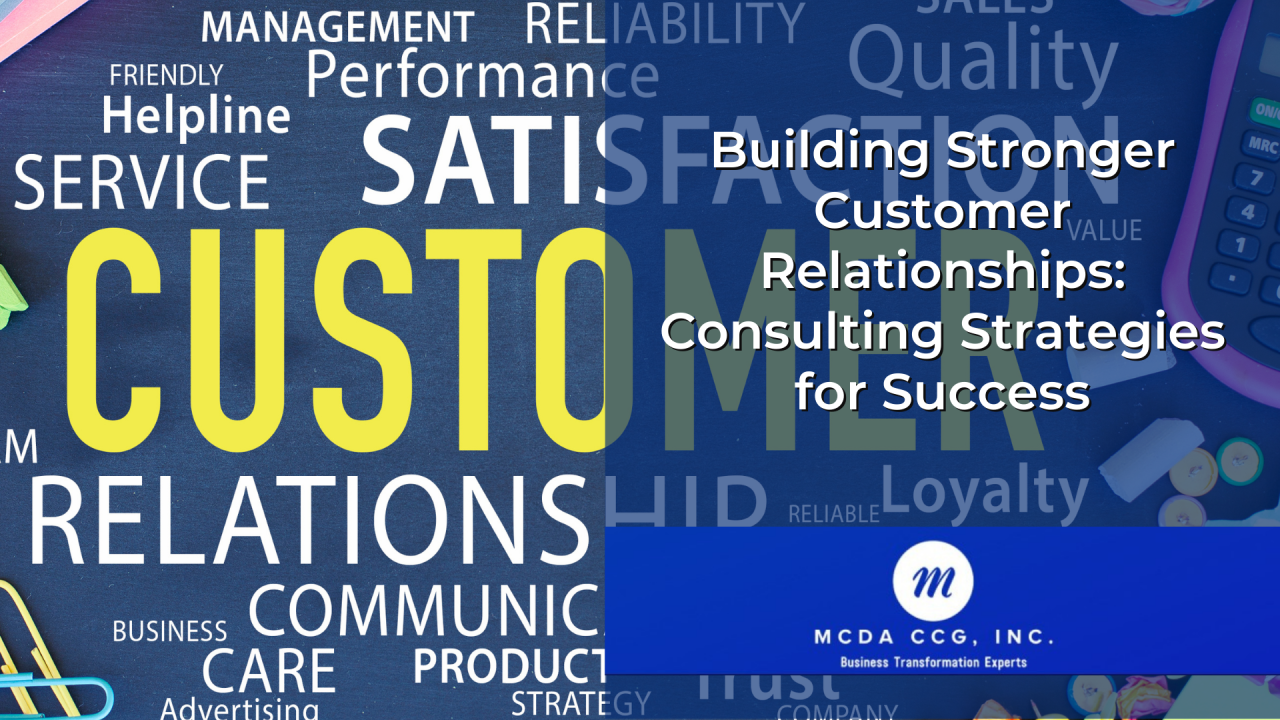 Building Stronger Customer Relationships: Consulting Strategies for Success Building Stronger Customer Relationships: Consulting Strategies for Success