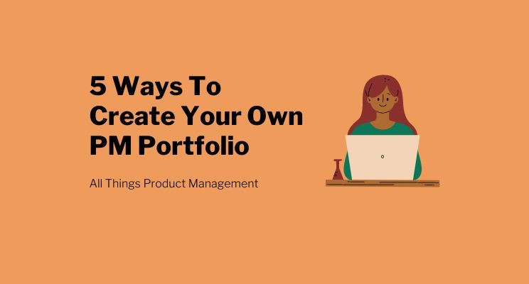 5 Ways To Create Your Own Product Management Portfolio 5 Ways To Create Your Own Product Management Portfolio