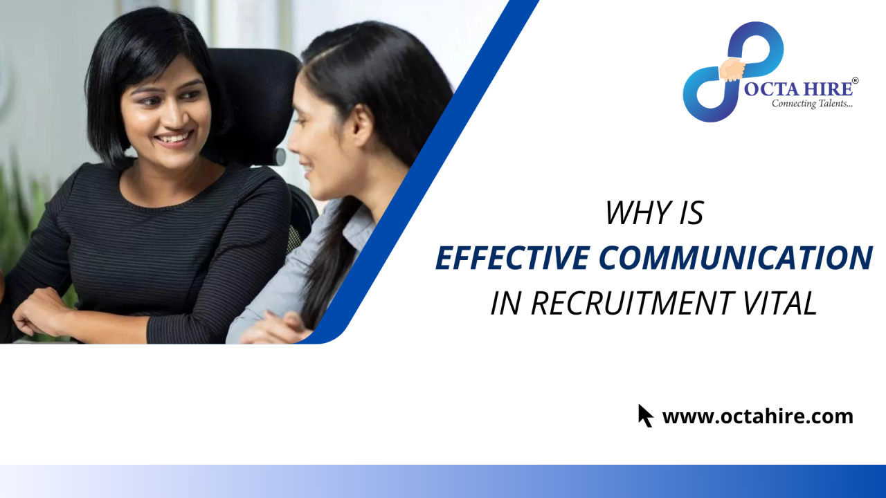 Why is Effective Communication in Recruitment Vital? Why is Effective Communication in Recruitment Vital?
