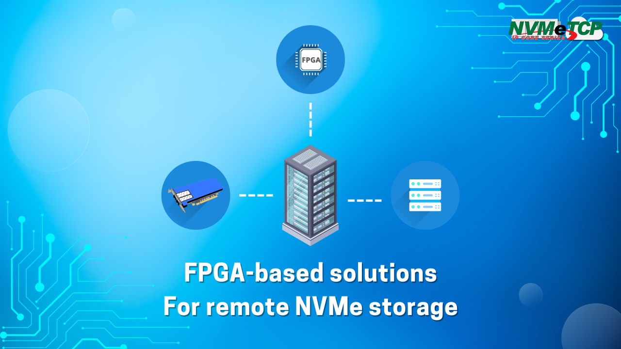 The FPGA-based solutions for remote NVMe Storage access without CPU ... The FPGA-based solutions for remote NVMe Storage access without CPU ...