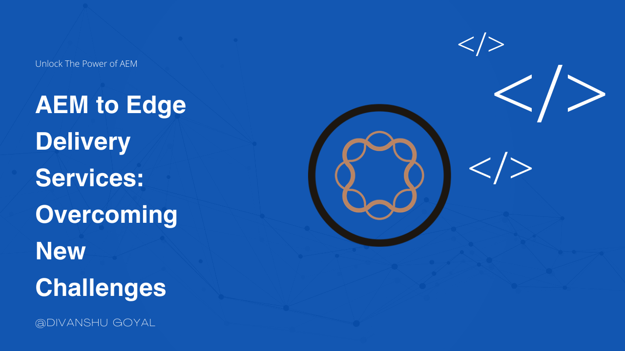 AEM to Edge Delivery Services: Overcoming New Challenges AEM to Edge Delivery Services: Overcoming New Challenges