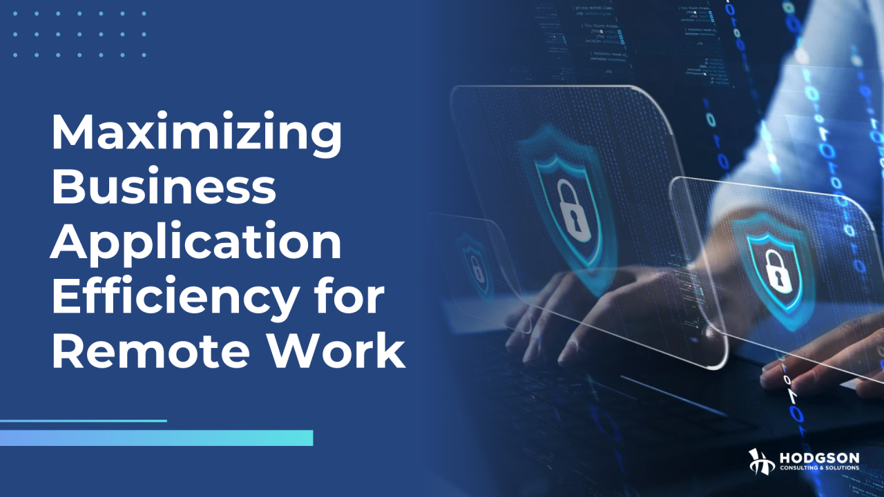 Maximizing Business Application Efficiency for Remote Work Maximizing Business Application Efficiency for Remote Work