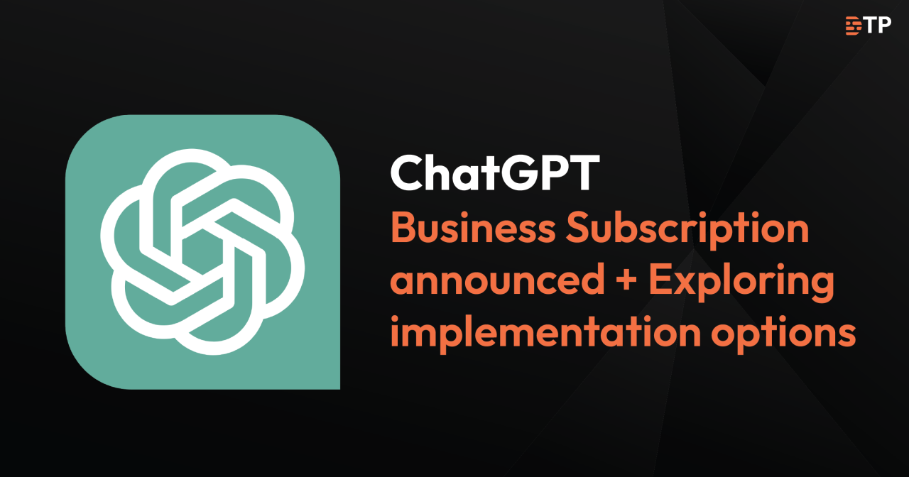 ChatGPT Business Subscription + Exploring implementation options ChatGPT Business Subscription + Exploring implementation options
