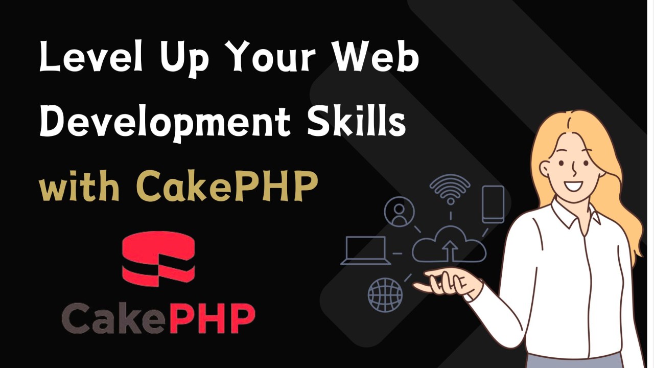 Level Up Your Web Development Skills with CakePHP Level Up Your Web Development Skills with CakePHP