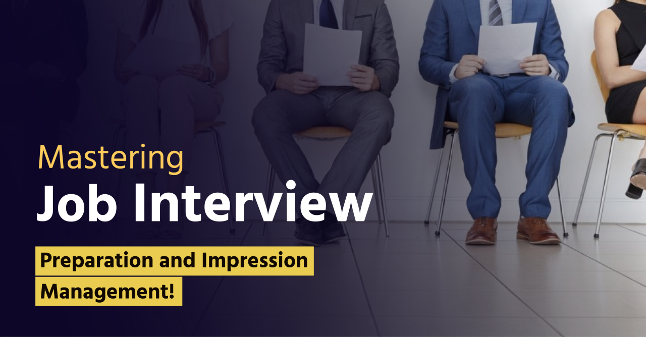 Mastering Job Interview: Preparation and Impression Management! Mastering Job Interview: Preparation and Impression Management!