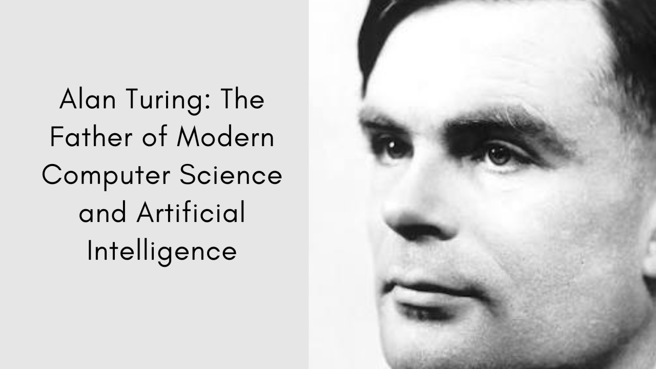 Alan Turing: The Father of Modern Computer Science and Artificial ... Alan Turing: The Father of Modern Computer Science and Artificial ...
