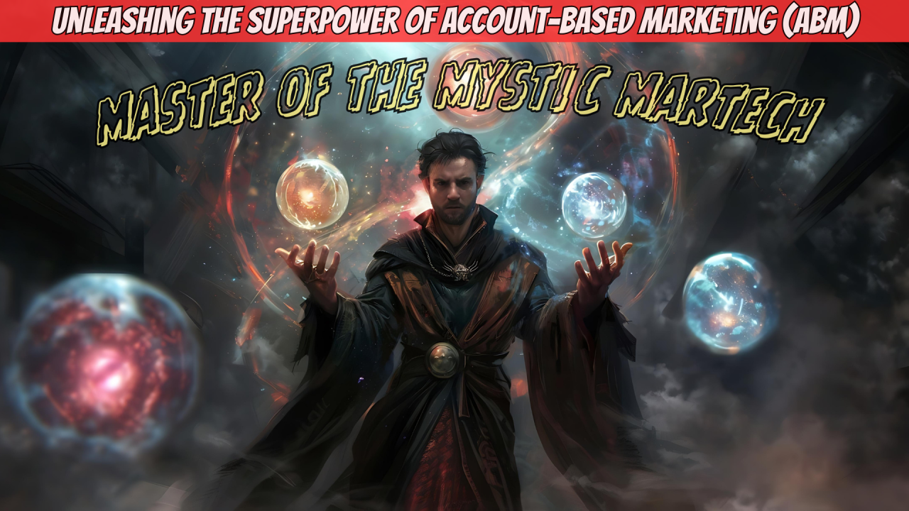 Master of the Mystic MarTech: Unleashing the Superpower of Account ... Master of the Mystic MarTech: Unleashing the Superpower of Account ...