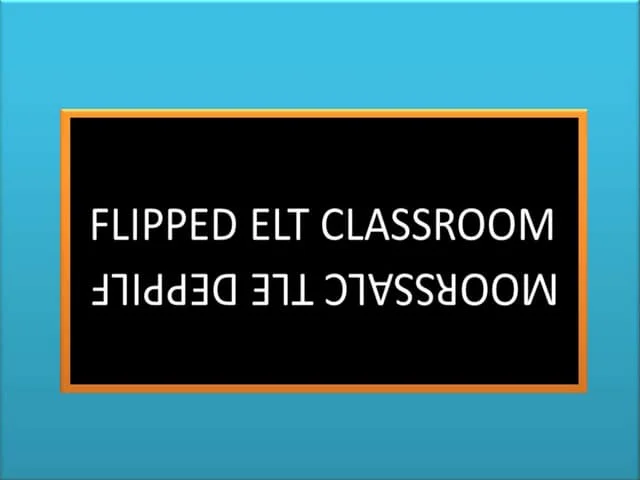 Significance of Flipped Classes in ELT Classrooms Significance of Flipped Classes in ELT Classrooms