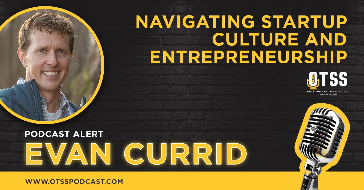 Navigating Startup Culture and Entrepreneurship with Evan Currid Navigating Startup Culture and Entrepreneurship with Evan Currid