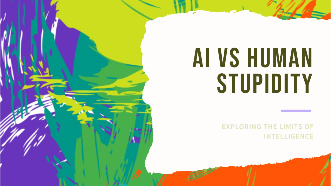 Artificial Intelligence Vs. Natural Human Stupidity Artificial Intelligence Vs. Natural Human Stupidity