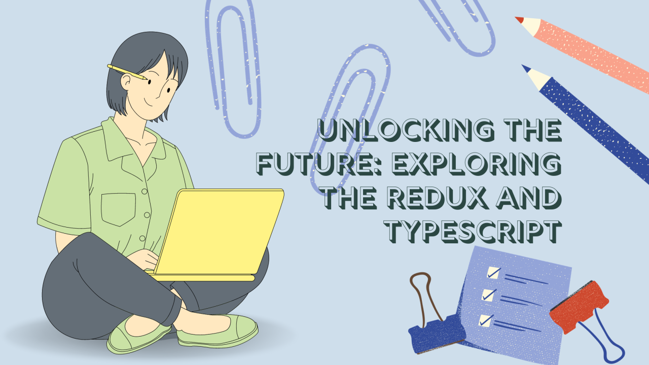 The Path to the Future: Unleashing the Power of Redux and Typescript The Path to the Future: Unleashing the Power of Redux and Typescript