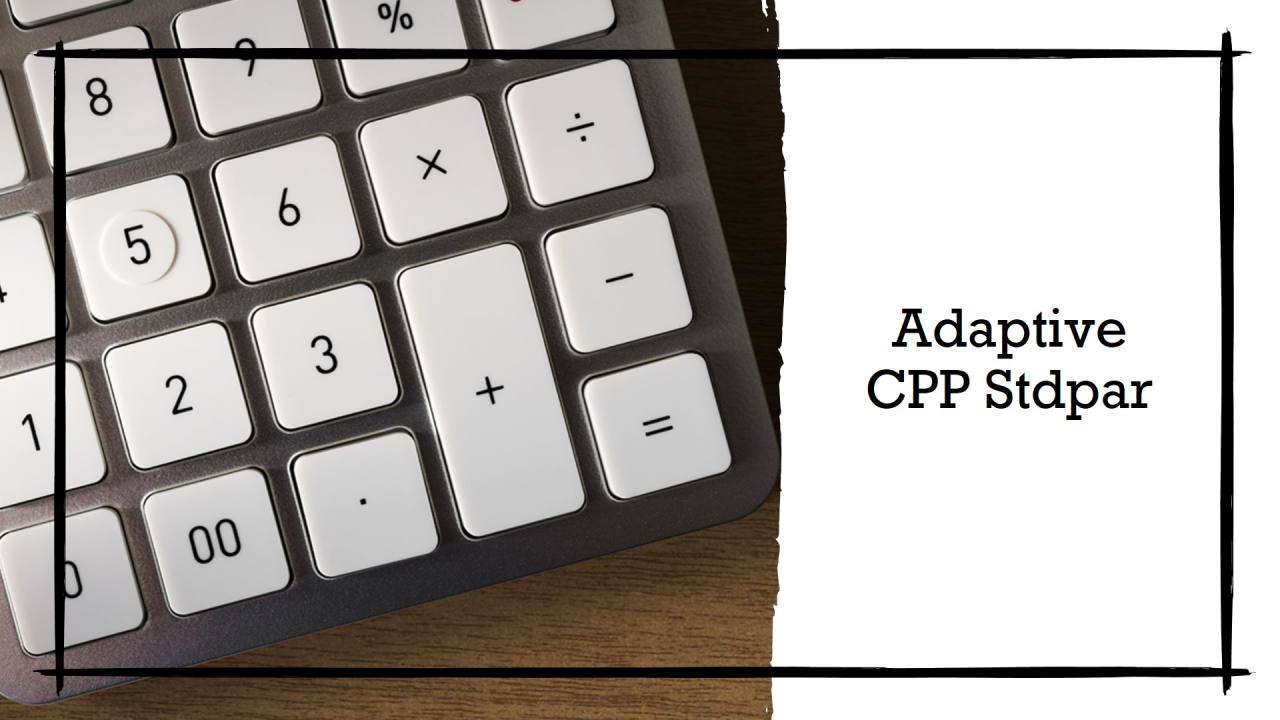 Adaptive CPP Stdpar: C++ Standard Parallelism Integrated Into a SYCL ... Adaptive CPP Stdpar: C++ Standard Parallelism Integrated Into a SYCL ...