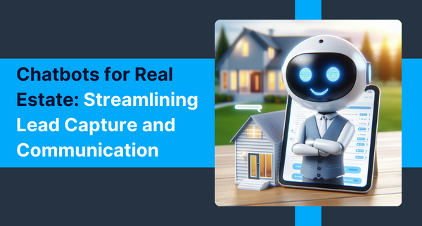 Chatbots for Real Estate: Streamlining Lead Capture and Communication Chatbots for Real Estate: Streamlining Lead Capture and Communication