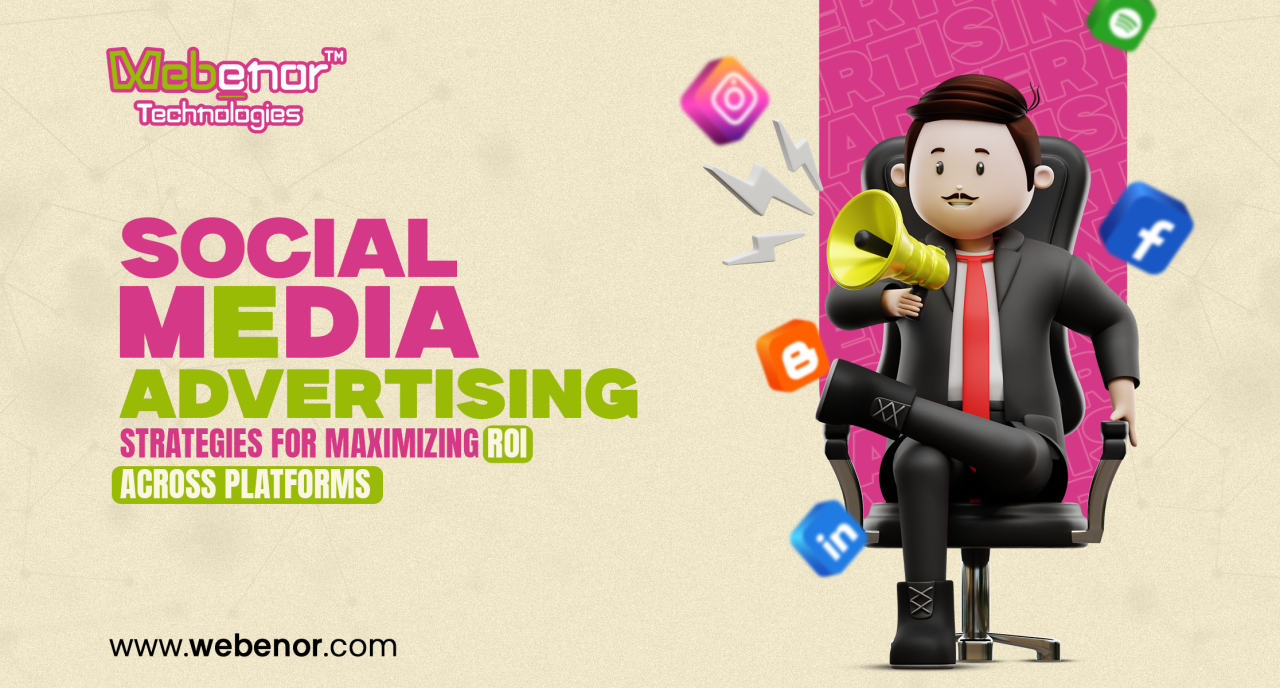 Social Media Advertising: Strategies for Maximizing ROI Social Media Advertising: Strategies for Maximizing ROI