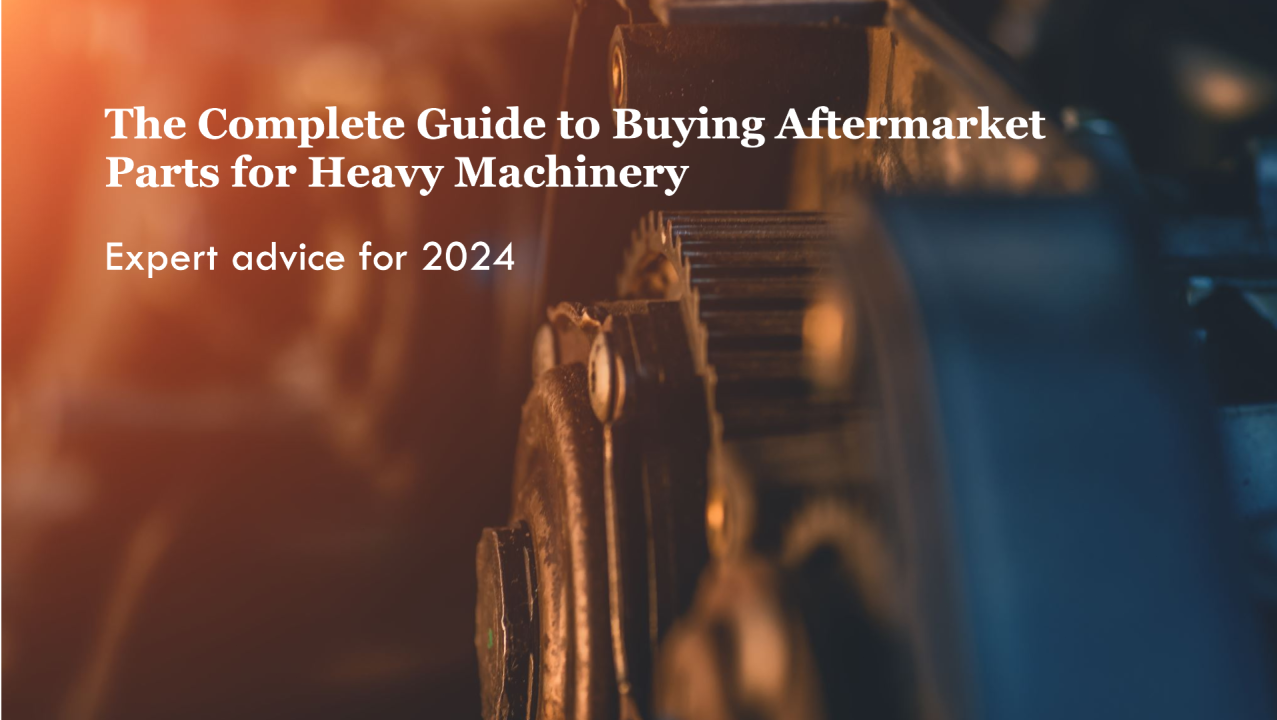 The Complete Guide to Buying Aftermarket Parts for Heavy Equipment in 2024 The Complete Guide to Buying Aftermarket Parts for Heavy Equipment in 2024