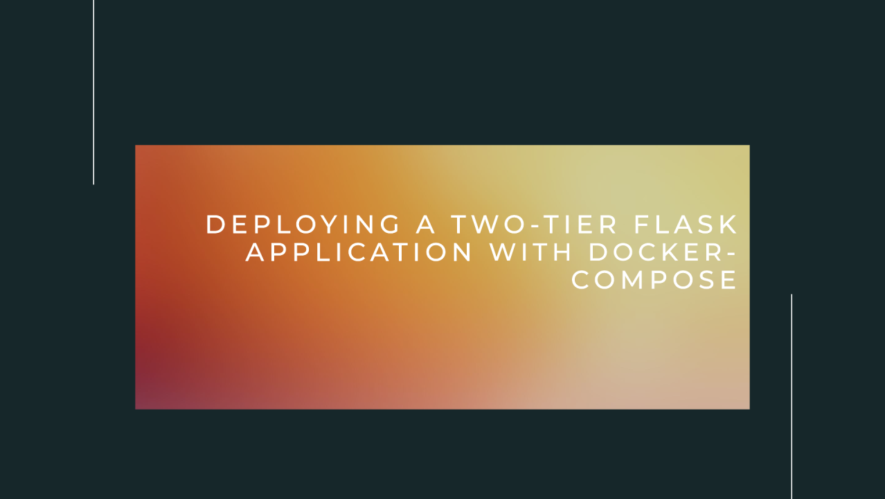 Deploying a Two-Tier Flask Application with Docker-Compose Deploying a Two-Tier Flask Application with Docker-Compose