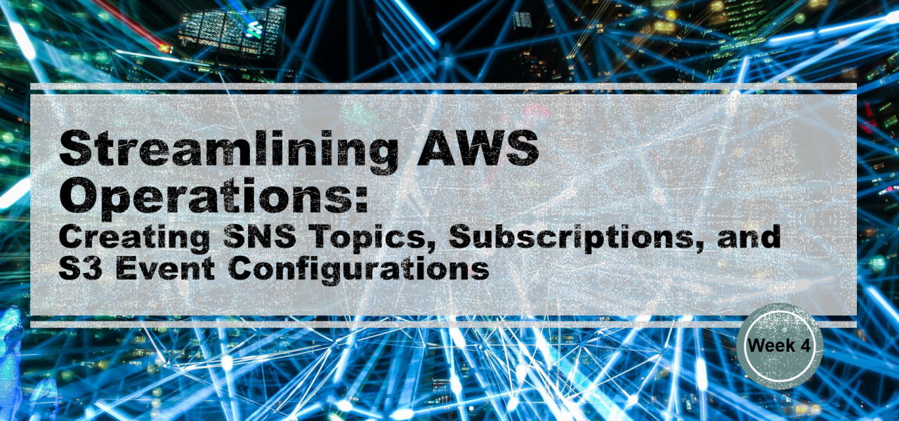 Streamlining AWS Operations: Creating SNS Topics, Subscriptions, and S3 ... Streamlining AWS Operations: Creating SNS Topics, Subscriptions, and S3 ...