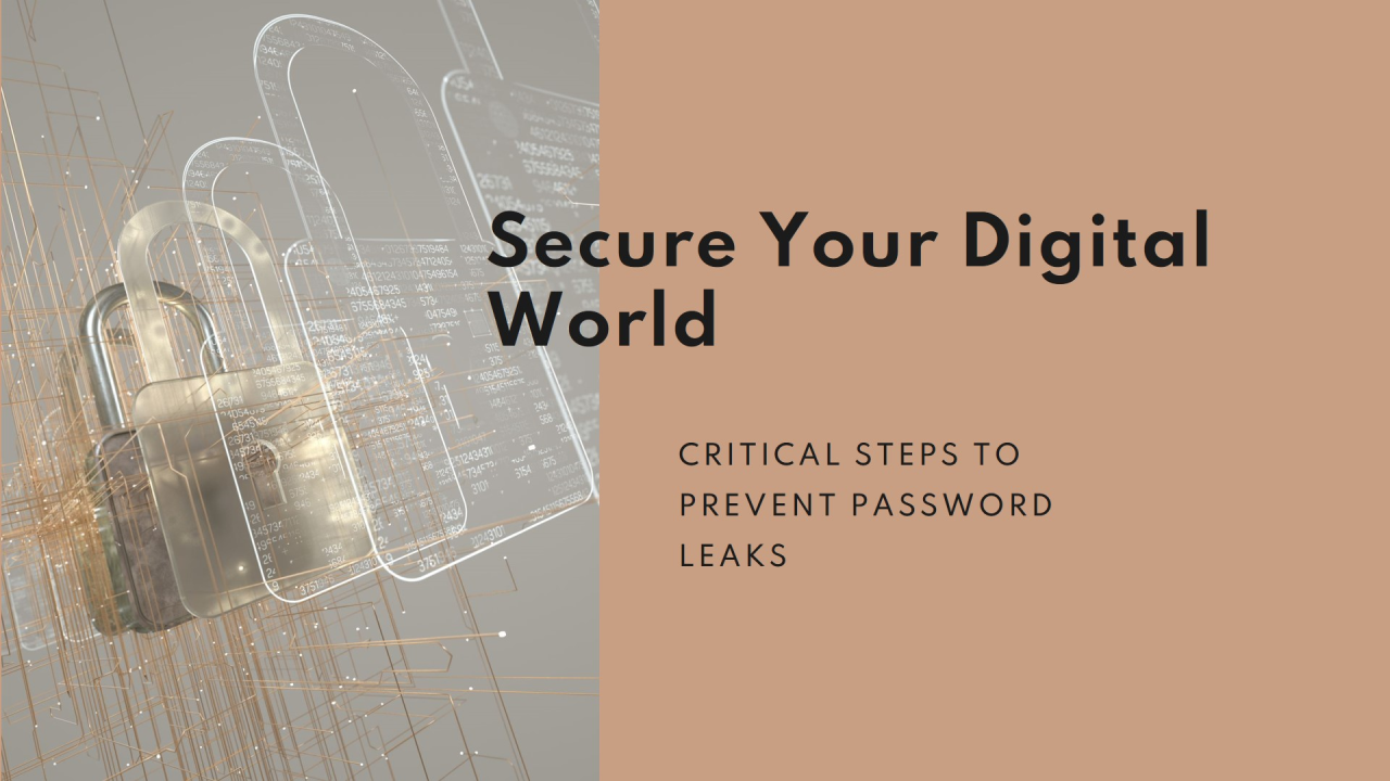 Securing Your Digital World: Critical Steps to Prevent Password Leaks Securing Your Digital World: Critical Steps to Prevent Password Leaks