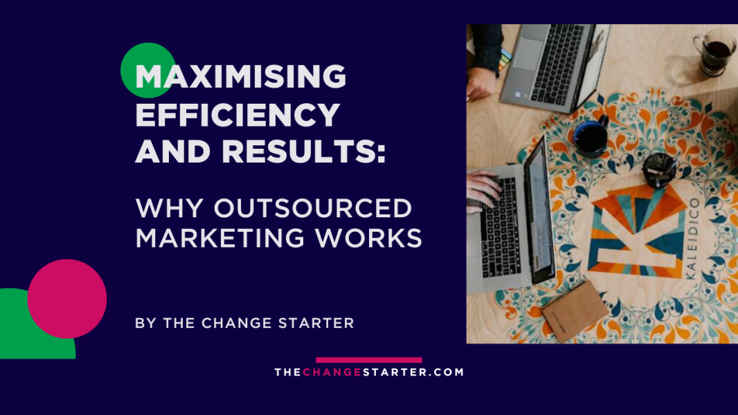 Maximising Efficiency and Results: Why Outsourced Marketing Works Maximising Efficiency and Results: Why Outsourced Marketing Works