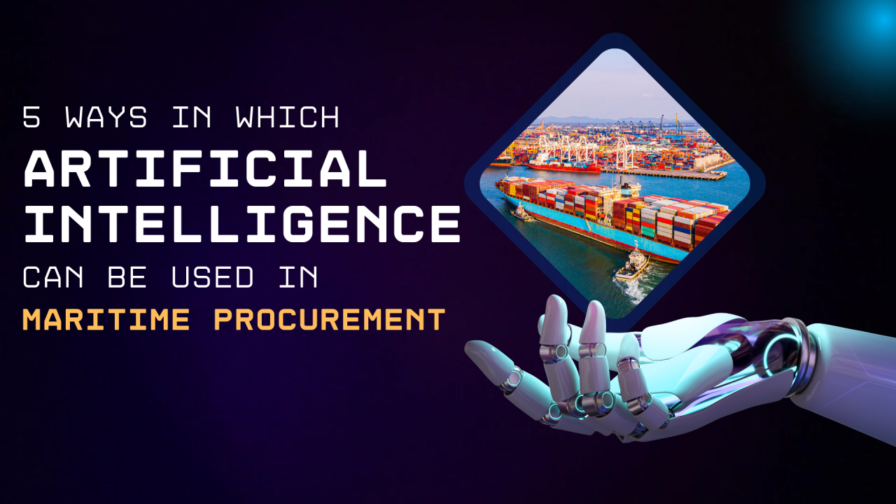 5 Ways in which AI is Revolutionizing Maritime Procurement 5 Ways in which AI is Revolutionizing Maritime Procurement