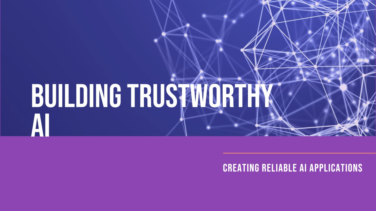 Building Trustworthy Generative AI Applications Building Trustworthy Generative AI Applications