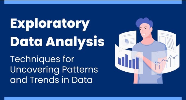 Exploratory Data Analysis: Techniques for Uncovering Patterns and ... Exploratory Data Analysis: Techniques for Uncovering Patterns and ...