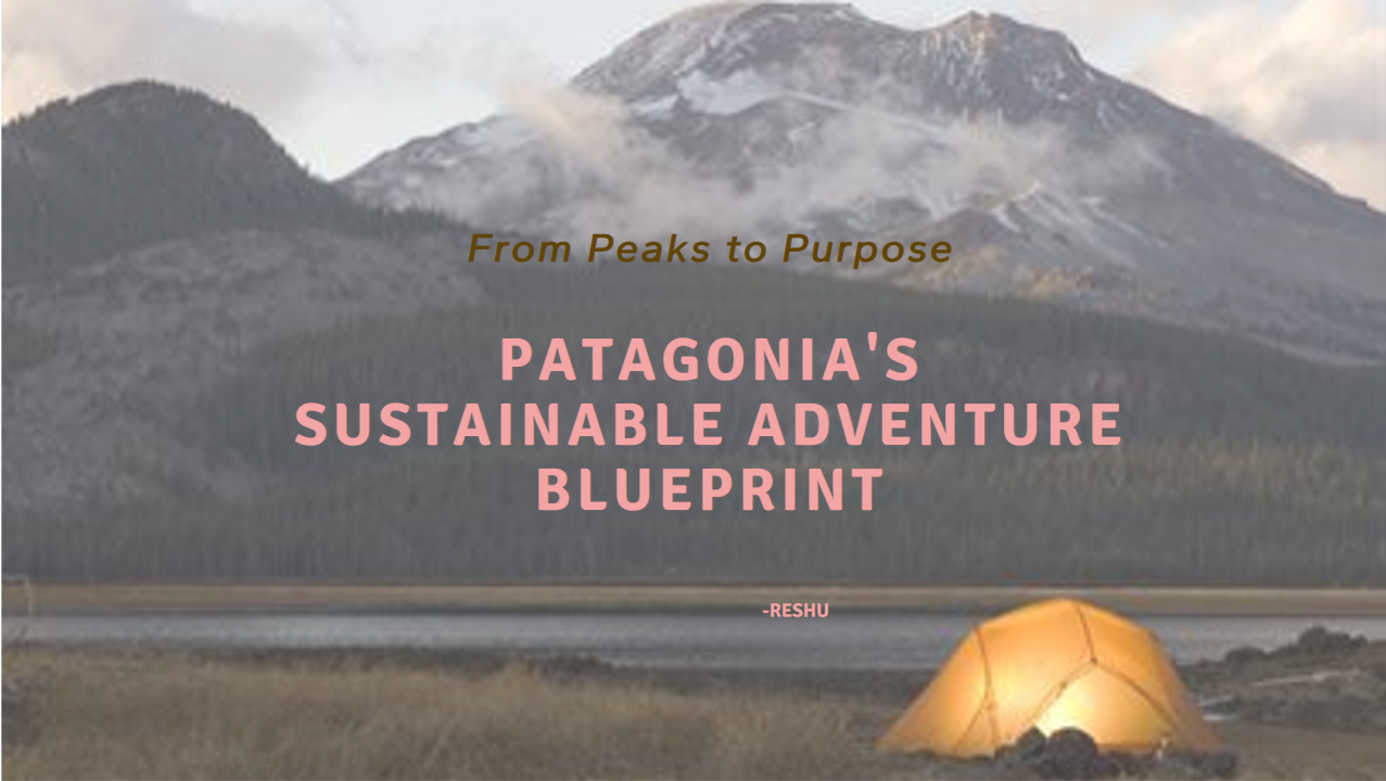 From Peaks to Purpose: Patagonia's Sustainable Adventure Blueprint From Peaks to Purpose: Patagonia's Sustainable Adventure Blueprint