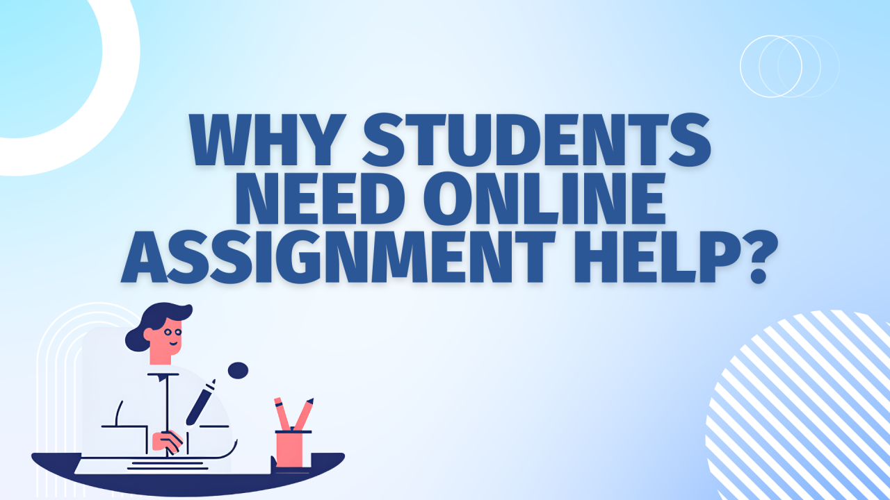 Why Students Need Online Assignment Help? Why Students Need Online Assignment Help?