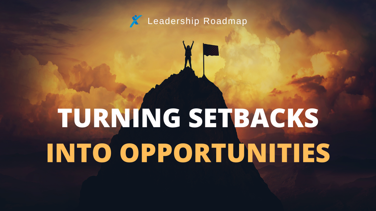 Turning Setbacks Into Opportunities Turning Setbacks Into Opportunities