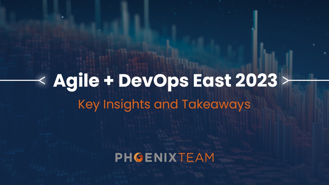 PhoenixTeam at Agile + DevOps East 2023: Key Insights and Takeaways PhoenixTeam at Agile + DevOps East 2023: Key Insights and Takeaways