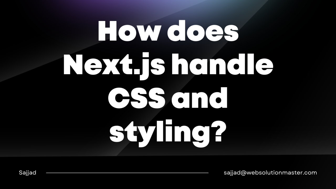 How does Next.js handle CSS and styling? How does Next.js handle CSS and styling?