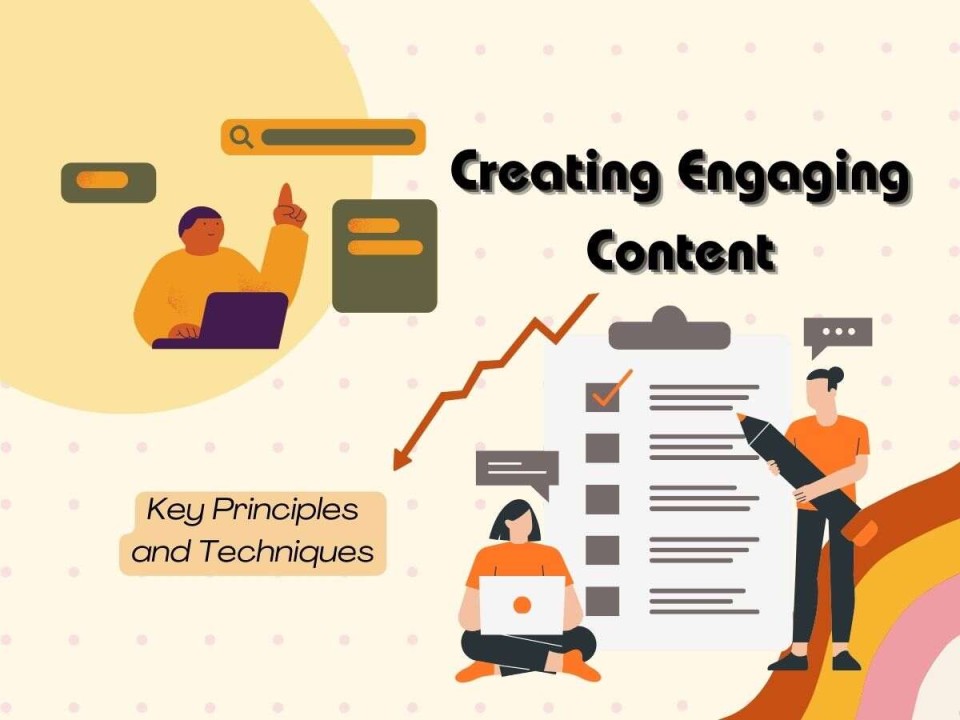 Creating Engaging Content: Key Principles and Techniques Creating Engaging Content: Key Principles and Techniques