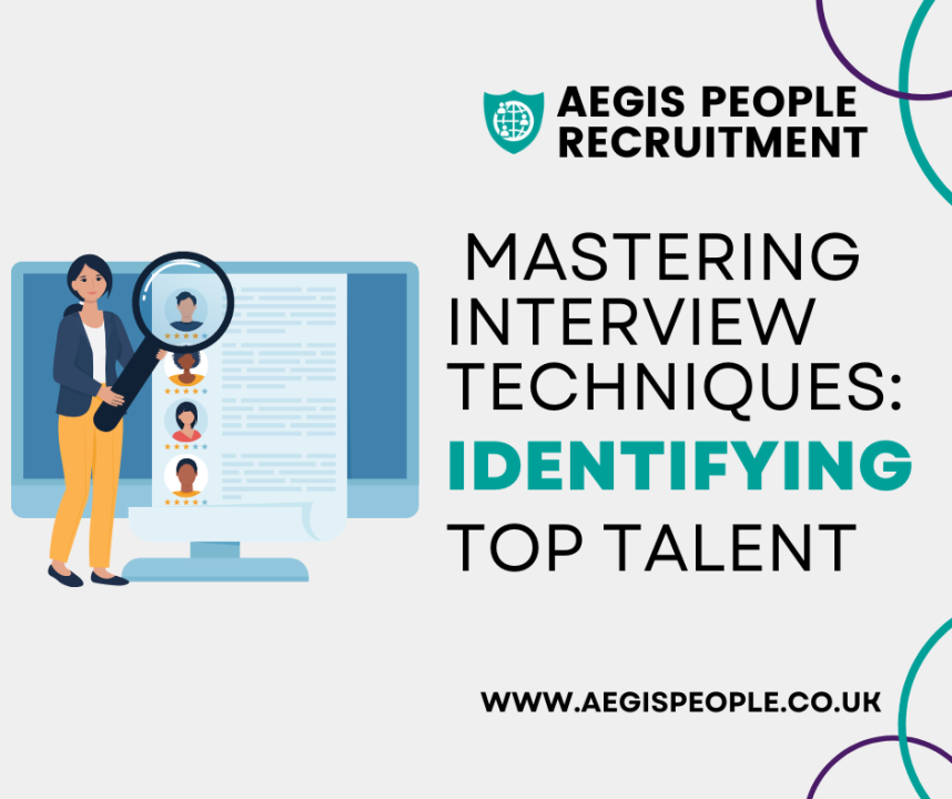 Mastering Interview Techniques: Identifying Top Talent Mastering Interview Techniques: Identifying Top Talent