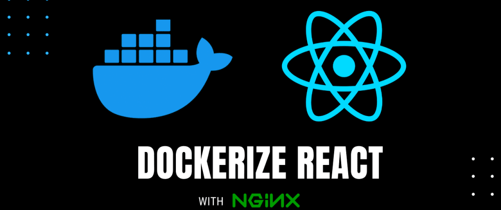 Cheatsheet to dockerize a React application with NGINX Cheatsheet to dockerize a React application with NGINX