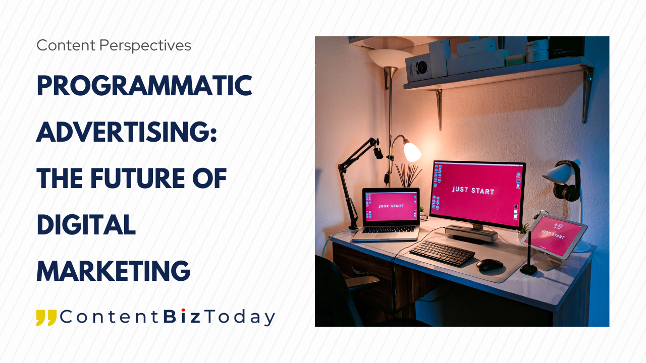 Programmatic Advertising: The Future of Digital Marketing Programmatic Advertising: The Future of Digital Marketing