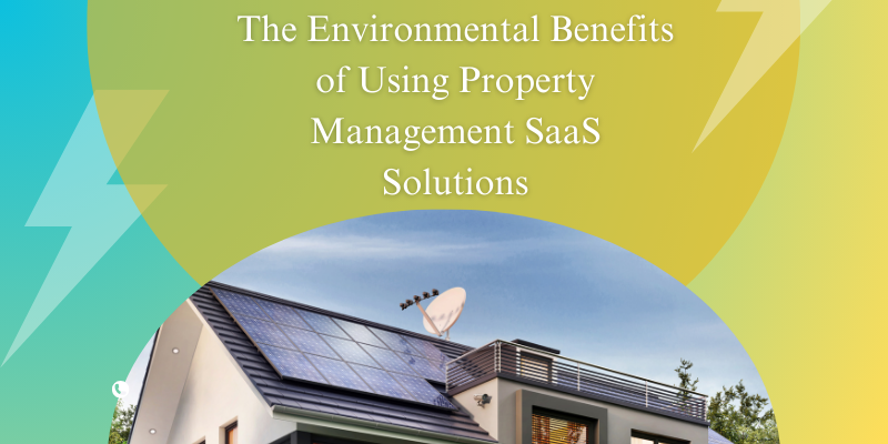 The Environmental Benefits of Using Property Management SaaS The Environmental Benefits of Using Property Management SaaS