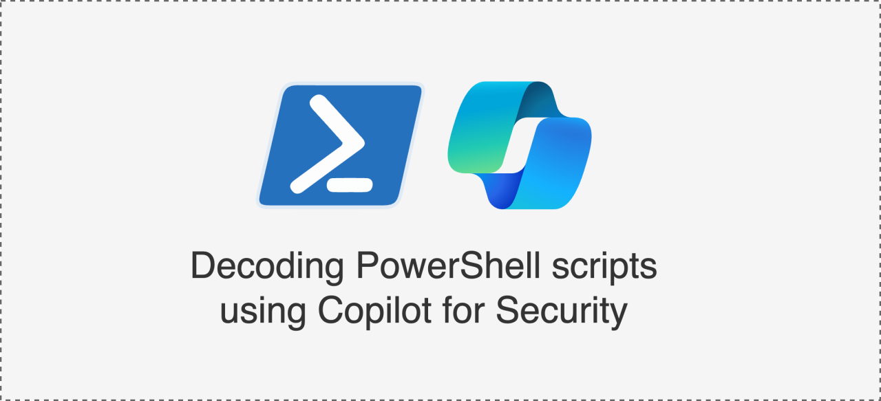Decoding PowerShell scripts using Copilot for Security Decoding PowerShell scripts using Copilot for Security