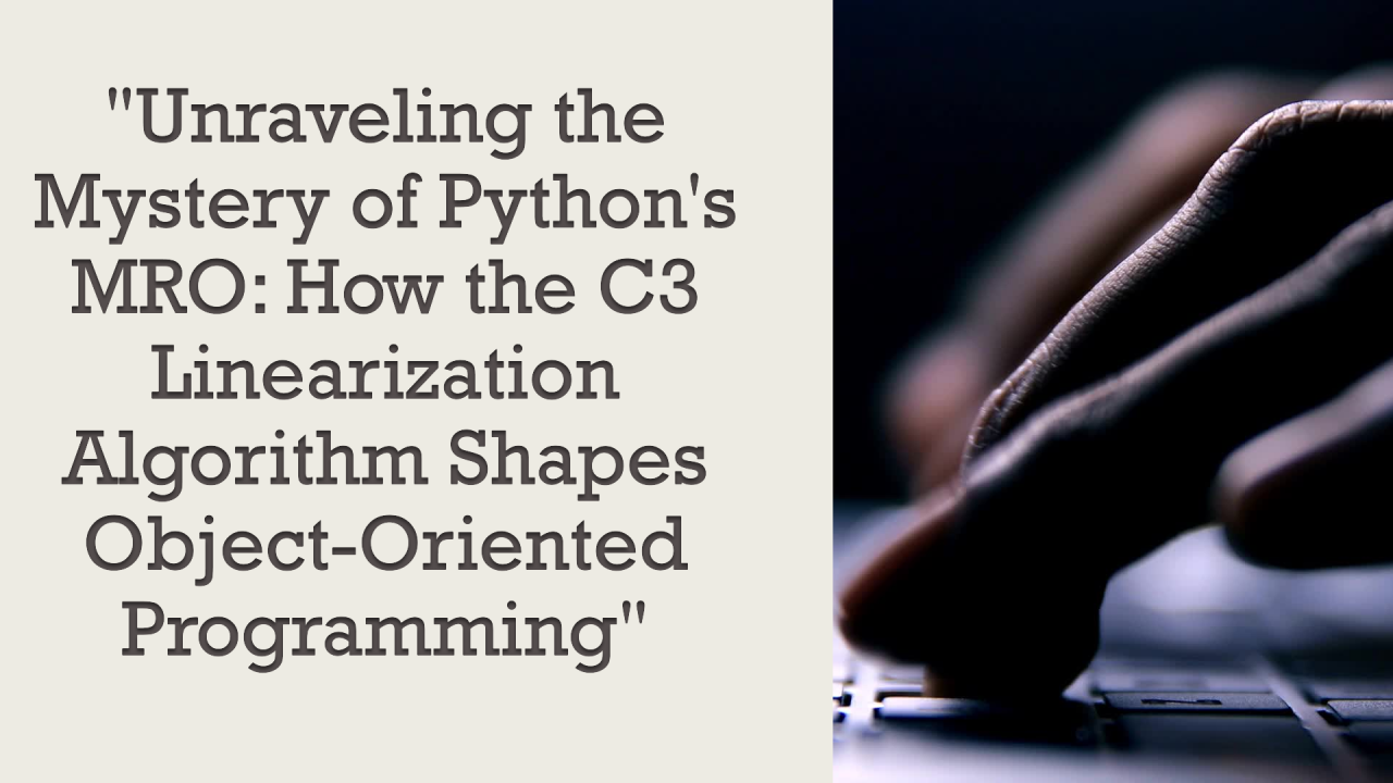 Unraveling the Mystery of Python's MRO: How the C3 Linearization ... Unraveling the Mystery of Python's MRO: How the C3 Linearization ...